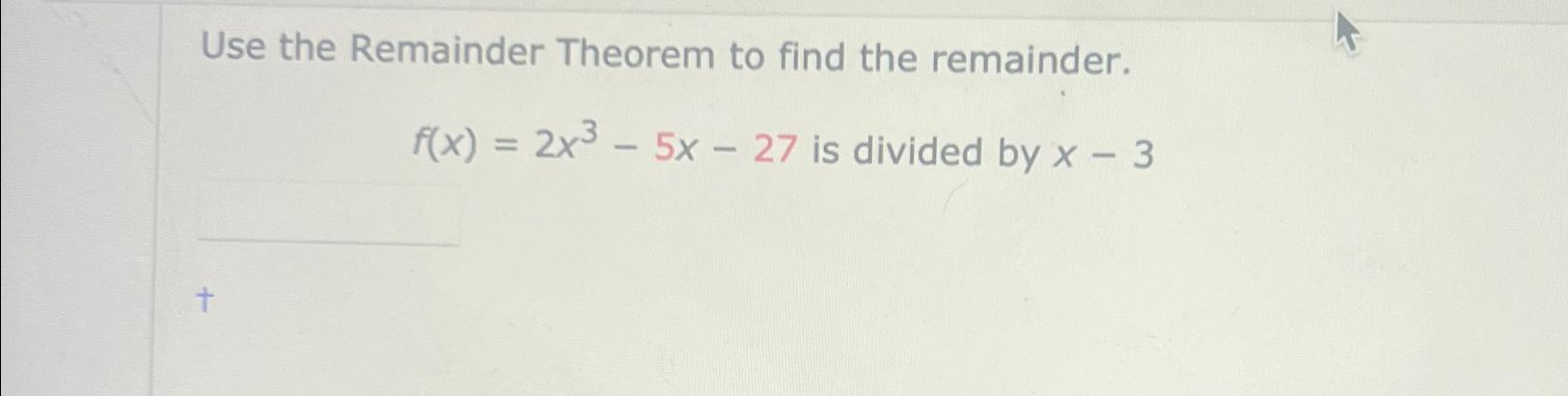 Solved Use the Remainder Theorem to find the | Chegg.com | Chegg.com