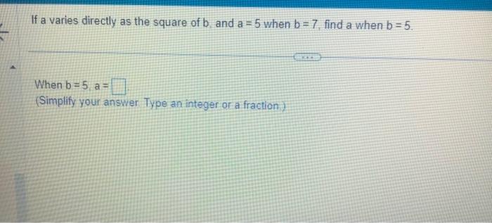 Solved If a varies directly as the square of b. and a=5 when | Chegg.com