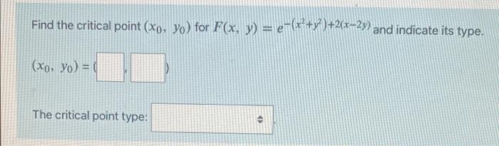 Solved Find the critical point (x0,y0) for | Chegg.com