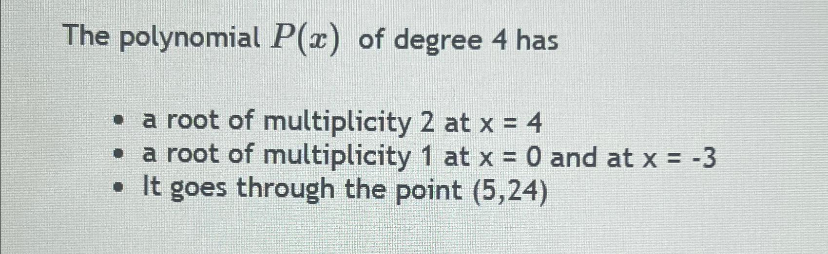 Solved The polynomial P(x) ﻿of degree 4 ﻿hasa root of | Chegg.com