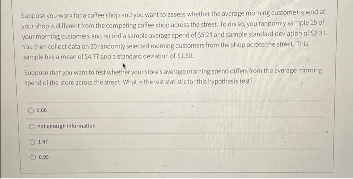 Solved Suppose You Work For A Coffee Shop And You Want To 