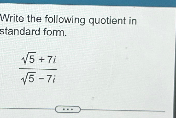 Solved Write the following quotient in standard | Chegg.com