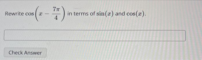 Solved Rewrite cos(x−47π) in terms of sin(x) and cos(x). | Chegg.com
