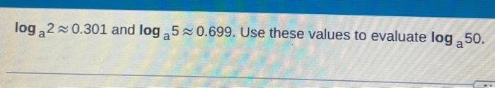 Solved loga2≈0.301 and loga5≈0.699. Use these values to | Chegg.com
