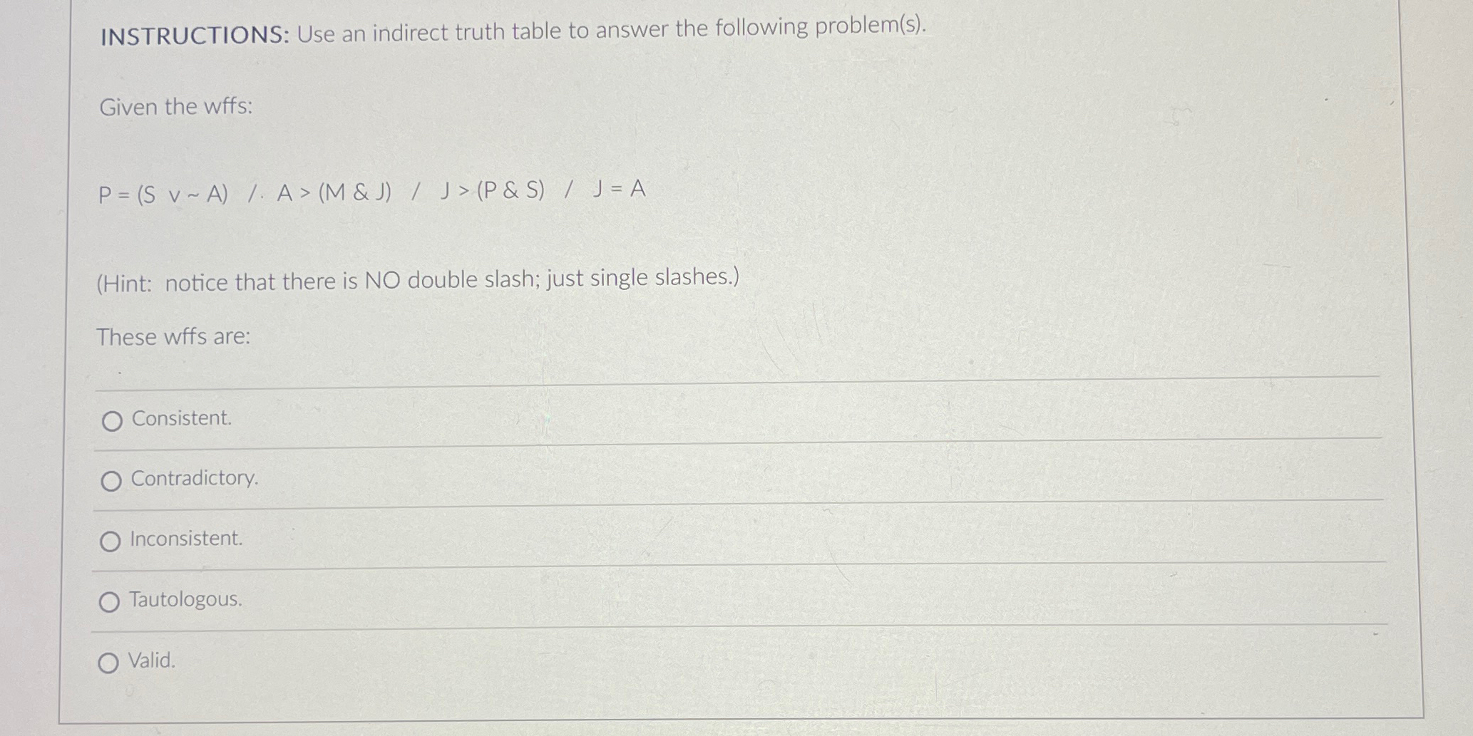 Solved INSTRUCTIONS: Use an indirect truth table to answer | Chegg.com