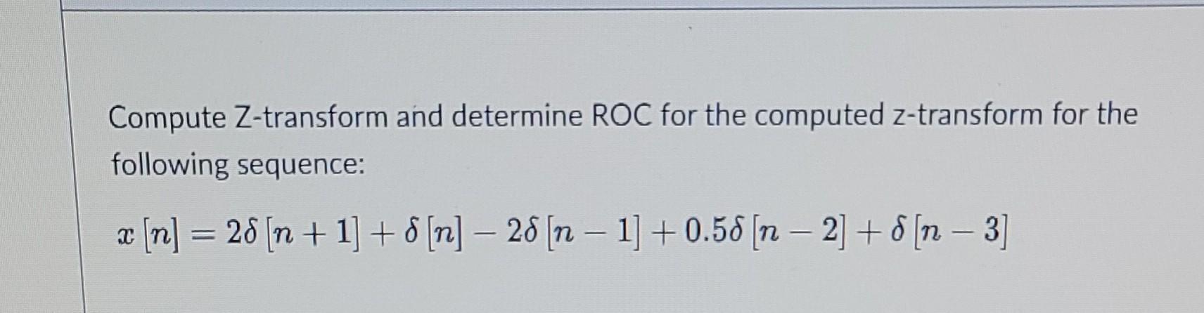 Solved Compute Z-transform and determine ROC for the | Chegg.com