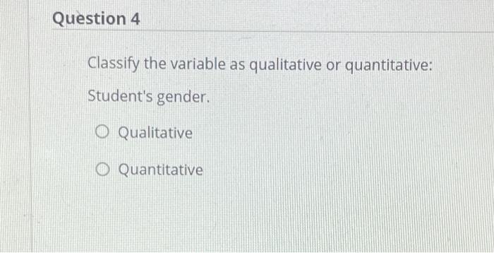 Solved Question 4 Classify the variable as qualitative or | Chegg.com