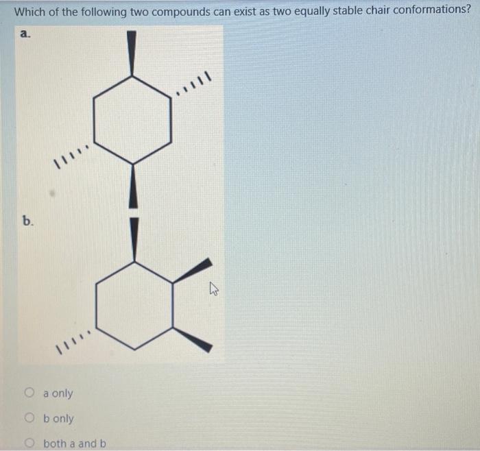 Solved Which of the following two compounds can exist as two | Chegg.com