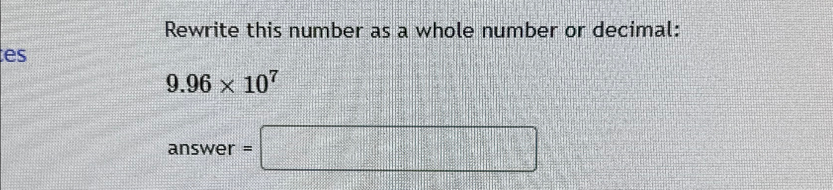 Solved Rewrite this number as a whole number or | Chegg.com