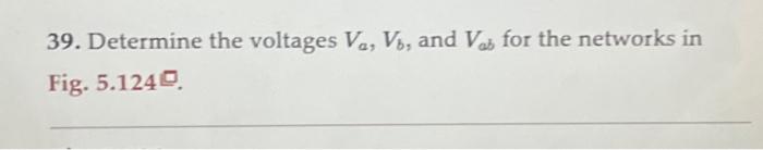 Solved 39. Determine the voltages Va,Vb, and Vab for the | Chegg.com