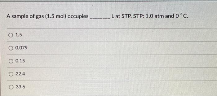 Solved A sample of gas (1.5 mol) occupies L at STP. STP: 1.0 | Chegg.com