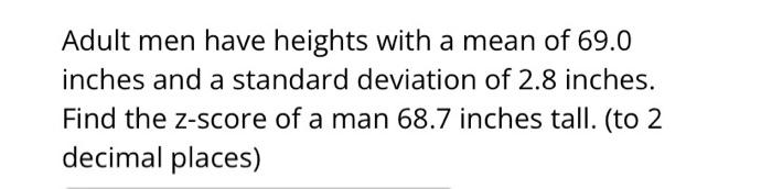 Solved Adult men have heights with a mean of 69.0 inches and | Chegg.com