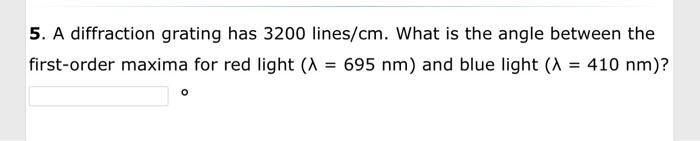 Solved 5. A diffraction grating has 3200 lines /cm. What is | Chegg.com