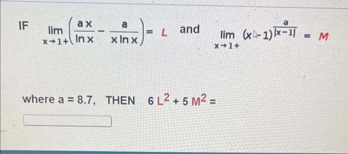 Solved limx→1+(lnxax−xlnxa)=L and limx→1+(x∧−∣x−1∣a=M ere | Chegg.com