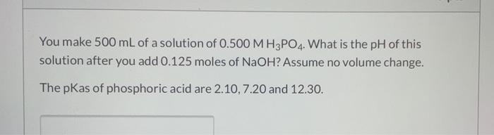 Solved You make 500 mL of a solution of 0.500 MH3PO4. What | Chegg.com