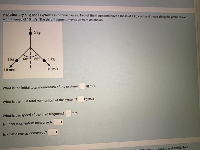 Solved A stationary 4-kg shell explodes into three pieces. | Chegg.com
