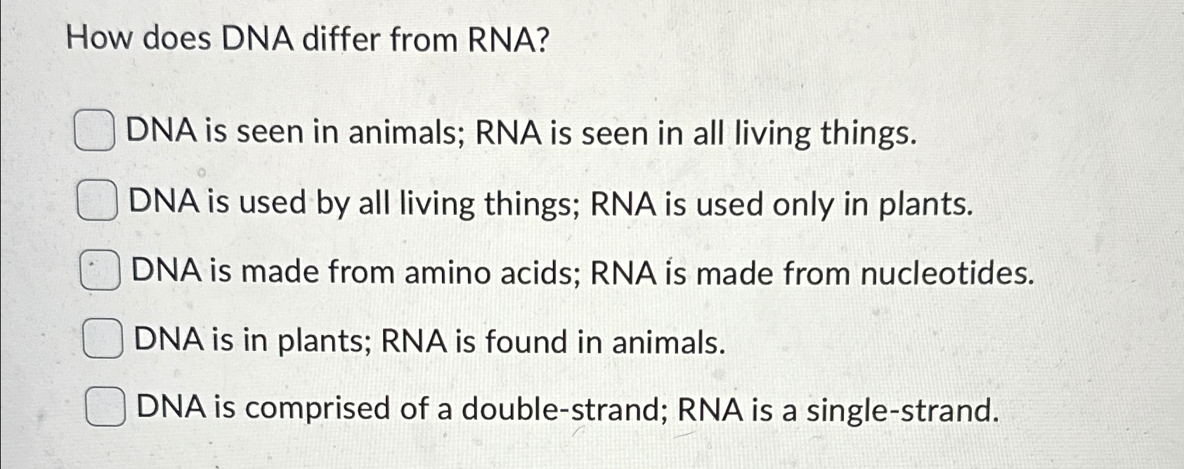 Solved How does DNA differ from RNA?DNA is seen in animals; | Chegg.com