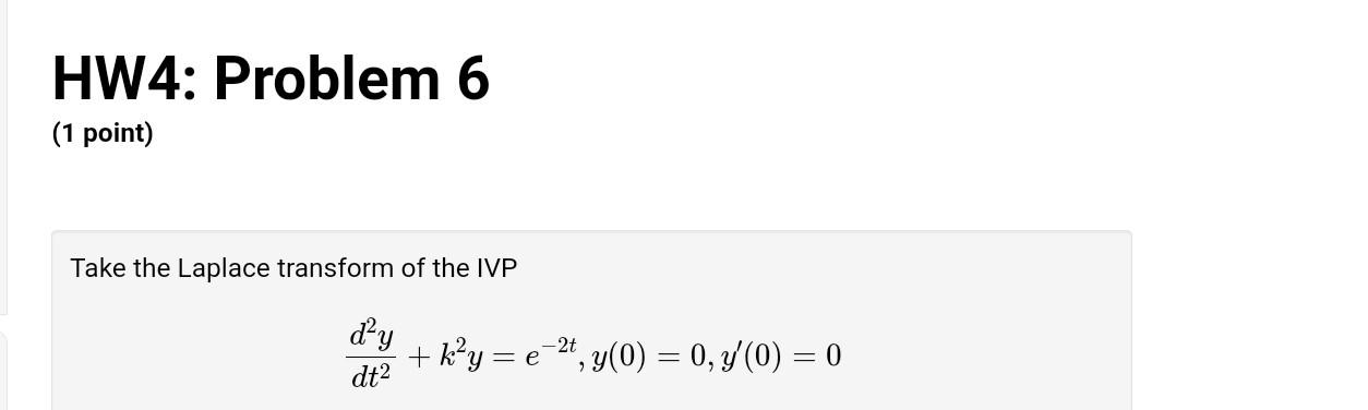 Solved HW4: Problem 6 (1 point) Take the Laplace transform | Chegg.com
