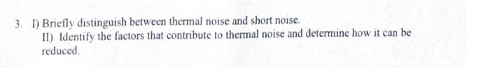 Solved 3. I) Briefly distinguish between thermal noise and | Chegg.com