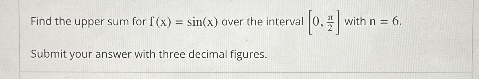 Solved Find the upper sum for f(x)=sin(x) ﻿over the interval | Chegg.com