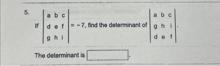 Solved 5. If ∣∣adgbehcfi∣∣=−7, find the determinant of | Chegg.com