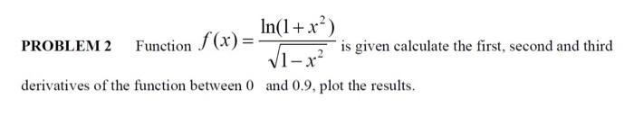 Solved PROBLEM 2 Function f(x)=1−x2ln(1+x2) is given | Chegg.com