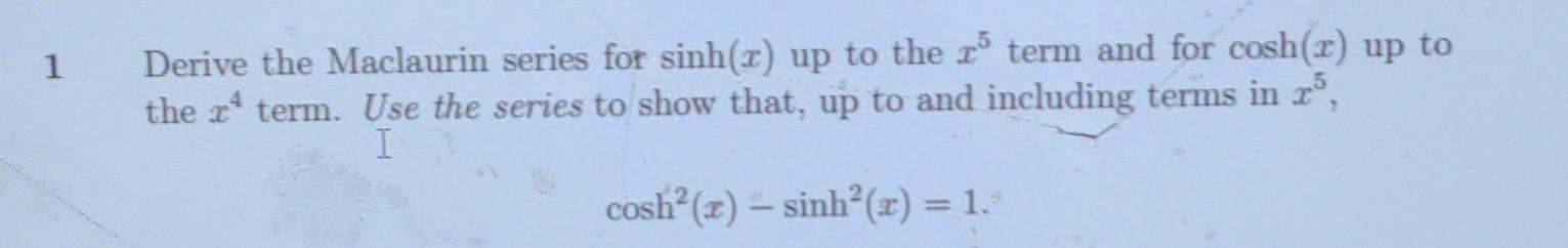 Solved 1 Derive the Maclaurin series for sinh(z) up to the x | Chegg.com