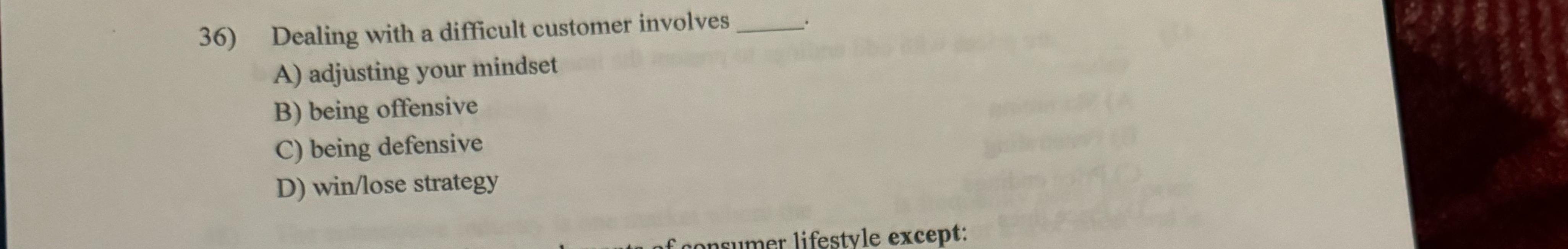 Solved Dealing with a difficult customer involvesA) | Chegg.com