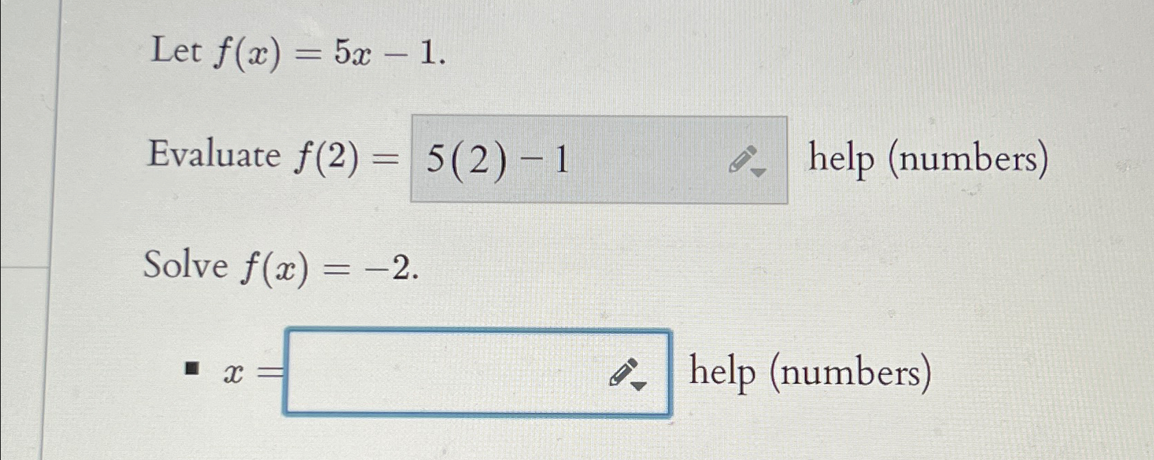 Solved Let f(x)=5x-1Evaluate f(2)= help (numbers)Solve | Chegg.com Solved Let f(x)=5x-1Evaluate f(2)= help (numbers)Solve | Chegg.com