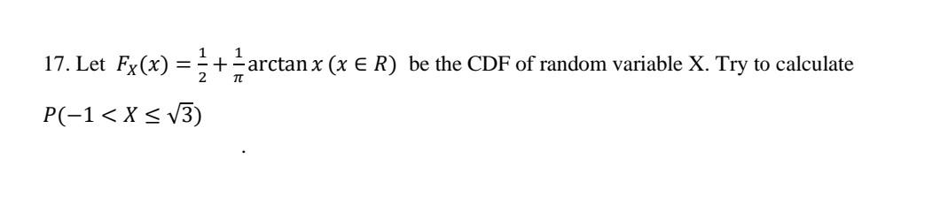 Solved 17. Let FX(x)=21+π1arctanx(x∈R) be the CDF of random | Chegg.com