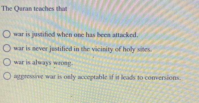 The Quran teaches that war is justified when one has | Chegg.com