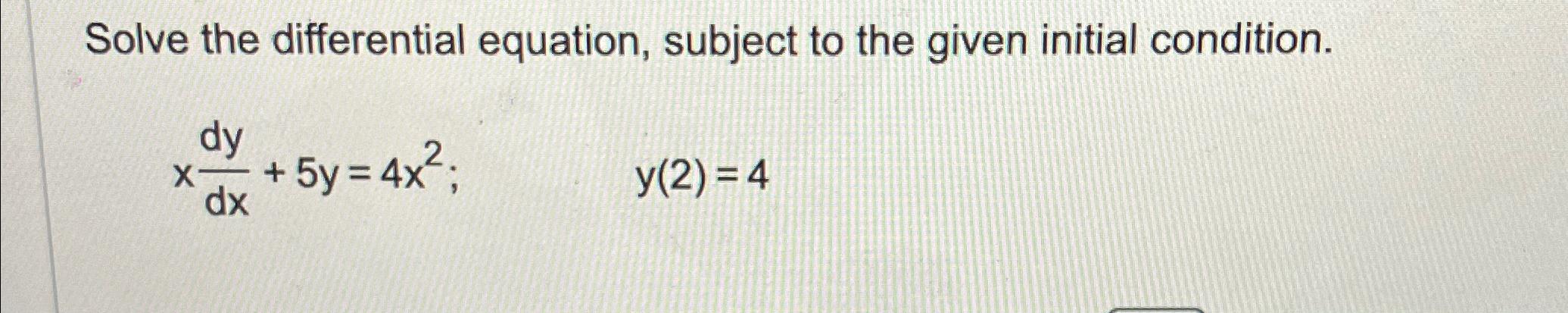 Solved Solve the differential equation, subject to the given | Chegg.com