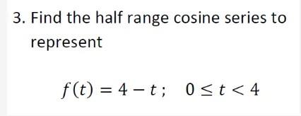 Solved 3. Find the half range cosine series to represent | Chegg.com