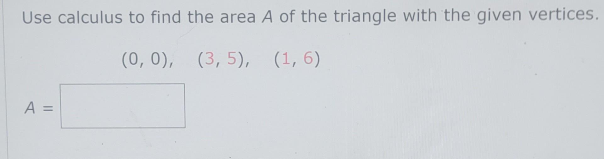 Solved Use calculus to find the area A of the triangle with | Chegg.com