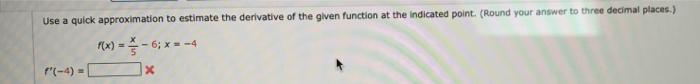 Solved Use a quick approximation to estimate the derivative | Chegg.com
