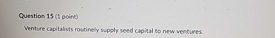 Solved Question 15 (1 ﻿point)Venture capitalists routinely | Chegg.com