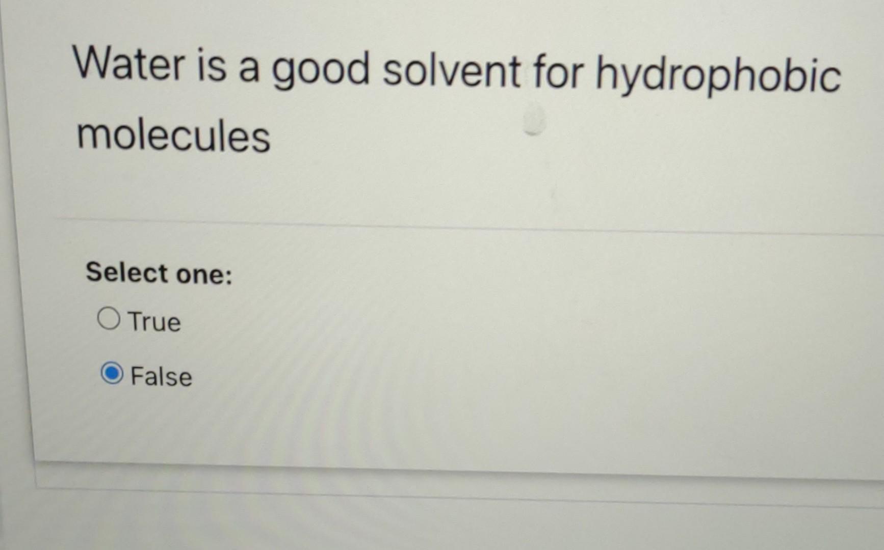 Solved Water is a good solvent for hydrophobic molecules | Chegg.com