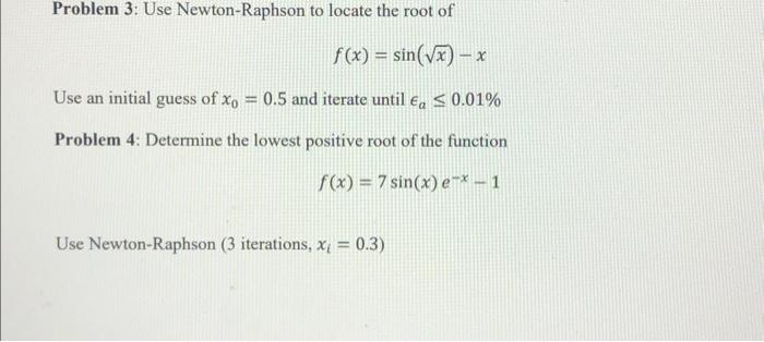 Solved Problem 3: Use Newton-Raphson to locate the root of | Chegg.com