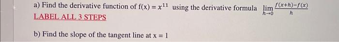 Solved a) Find the derivative function of f(x)=x11 using the | Chegg.com
