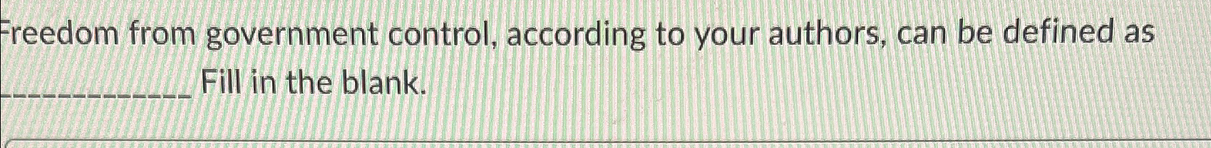 Solved Freedom from government control, according to your | Chegg.com
