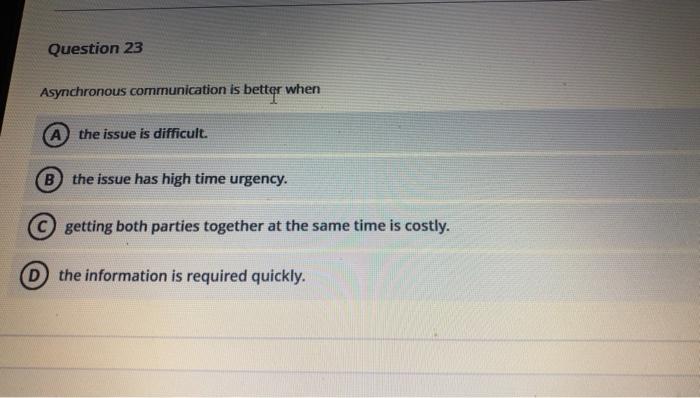 Solved Question 23 Asynchronous communication is better when | Chegg.com