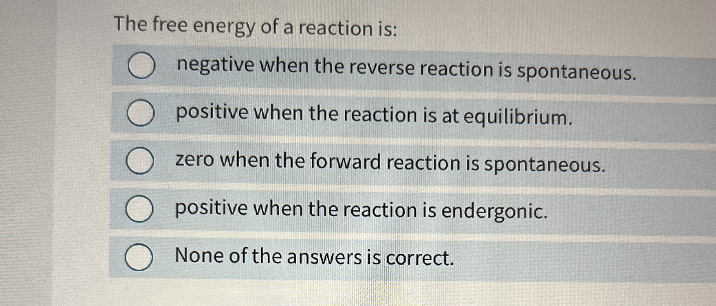 Solved The free energy of a reaction is:negative when the | Chegg.com