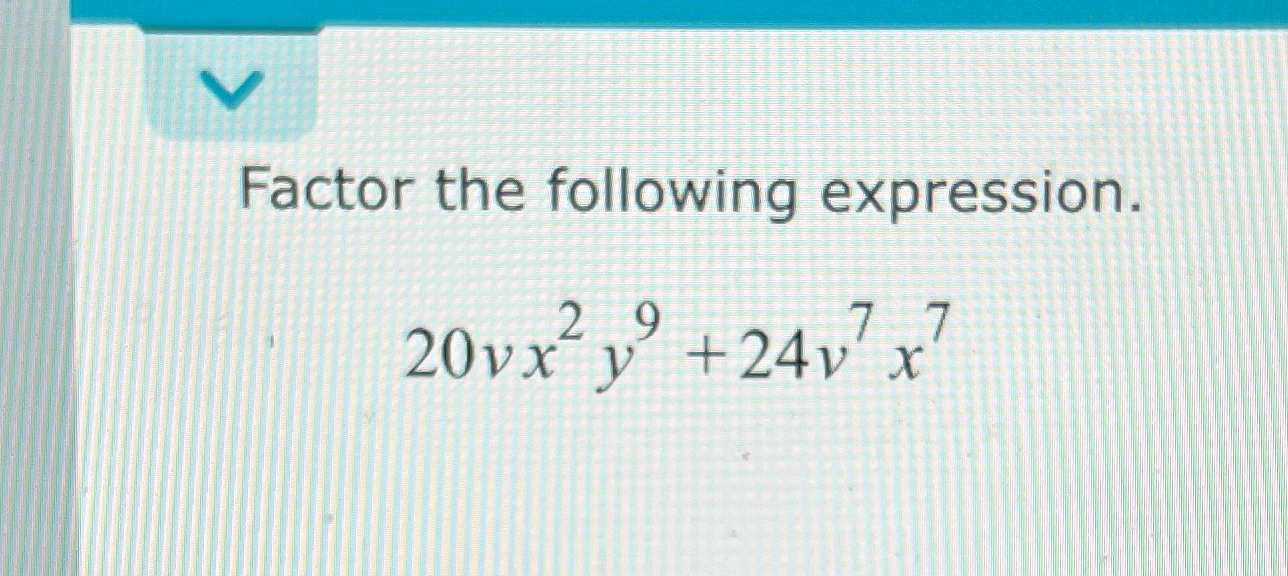 Solved Factor the following expression.20vx2y9+24v7x7 | Chegg.com