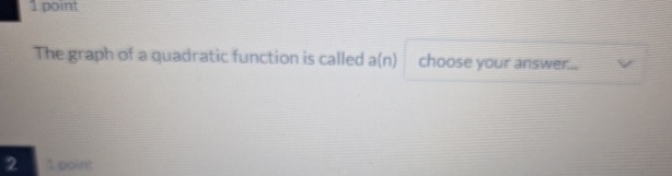 Solved 1 ﻿pointThe graph of a quadratic function is called | Chegg.com