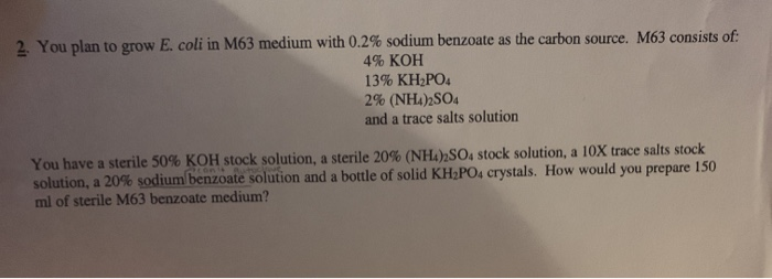 Solved 2. You plan to grow E. coli in M63 medium with 0.2% | Chegg.com