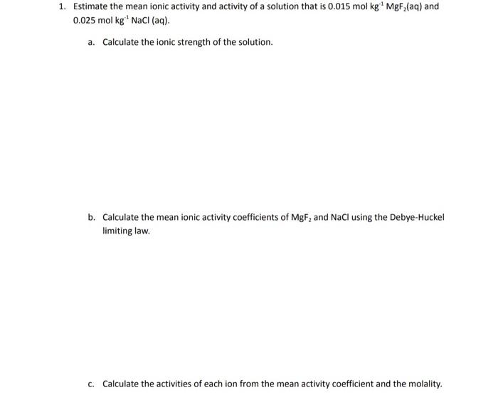 Solved 1. Estimate the mean ionic activity and activity of a | Chegg.com