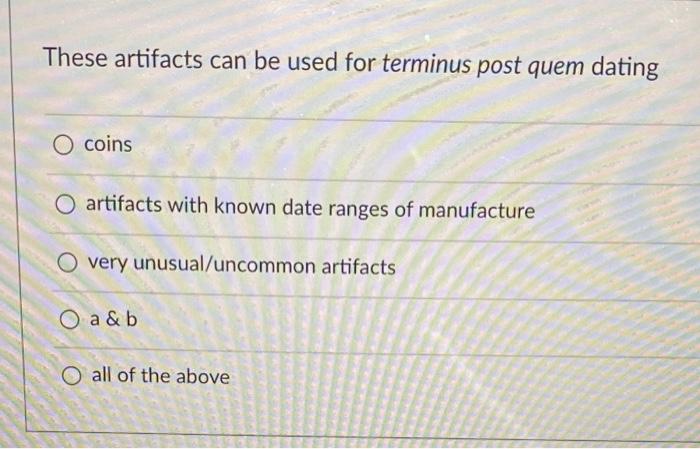 Solved These artifacts can be used for terminus post quem | Chegg.com