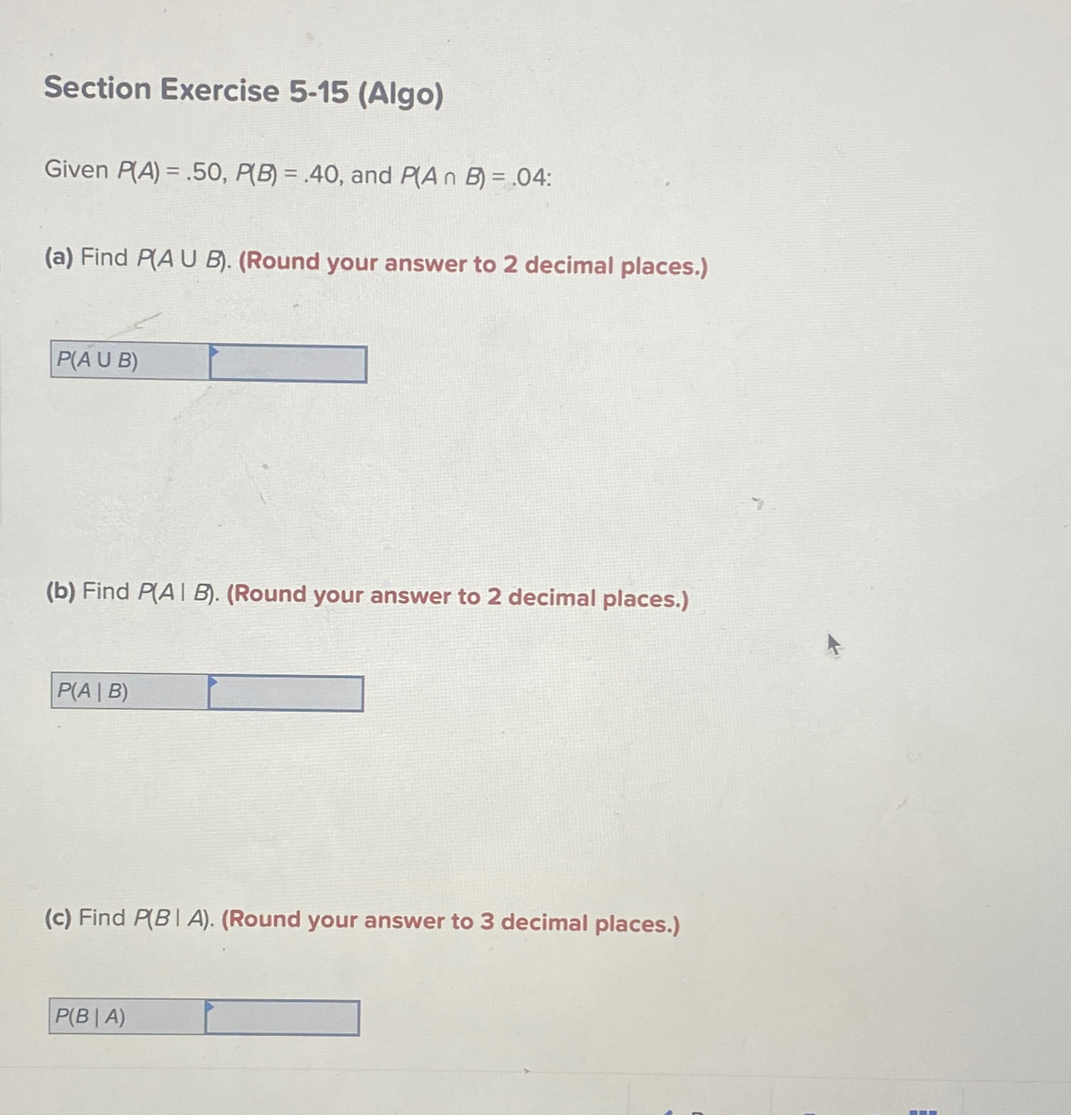 Solved Section Exercise 5-15 (Algo)Given P(A)=.50,P(B)=.40, | Chegg.com Solved Section Exercise 5-15 (Algo)Given P(A)=.50,P(B)=.40, | Chegg.com