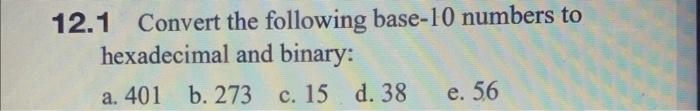 Solved 12.1 Convert the following base- 10 numbers to | Chegg.com