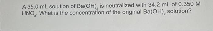 Solved A 35.0 mL solution of Ba(OH)2 is neutralized with | Chegg.com